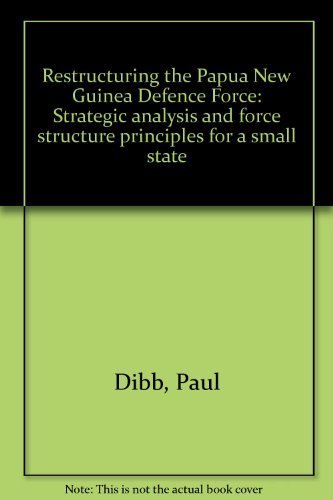 Restructuring the Papua New Guinea Defence Force: Strategic analysis ...