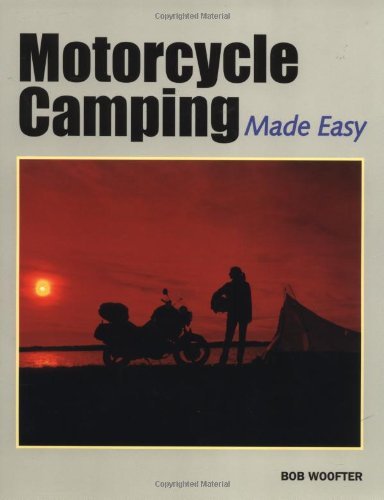 Motorcycle Camping Made Easy by Bob Woofter published by Whitehorse ...