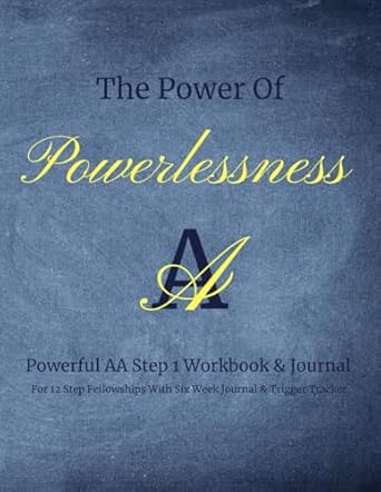 The Power Of Powerlessness: Powerful AA Step 1 Workbook & Journal For ...