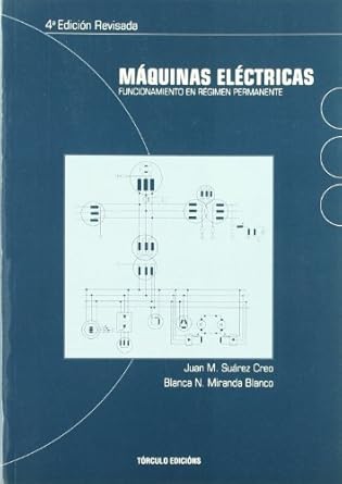 Máquinas eléctricas, funcionamiento en régimen permanente 4ª edición: Suárez Creo, Juan, Miranda ...