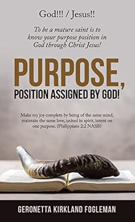 Purpose, Position Assigned by God!: To Be a Mature Saint Is to Know ...