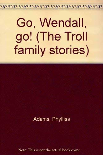 Go, Wendall, go! (The Troll family stories): Adams, Phylliss ...