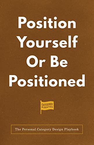 Position Yourself Or Be Positioned: The Personal Category Design ...