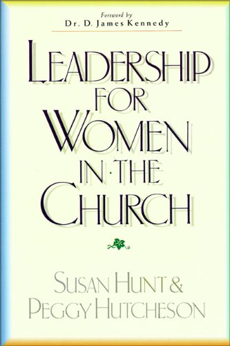Leadership for Women in the Church: Hunt, Susan, Hutcheson, Peggy ...