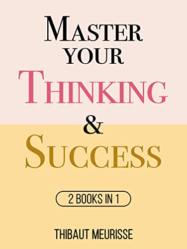 Master Your Thinking & Success : 2 books in 1 (Mastery Bundle Book 3) eBook : Meurisse, Thibaut ...