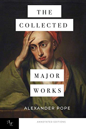 The Collected Major Works of Alexander Pope: Six Famous Poems & Essays ...