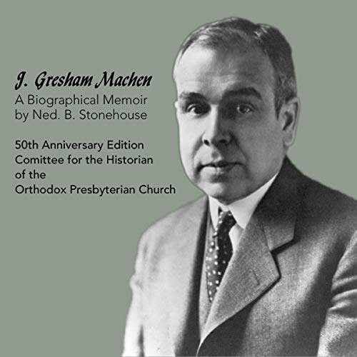 Amazon.com: J. Gresham Machen: A Biographical Memoir: Fiftieth ...