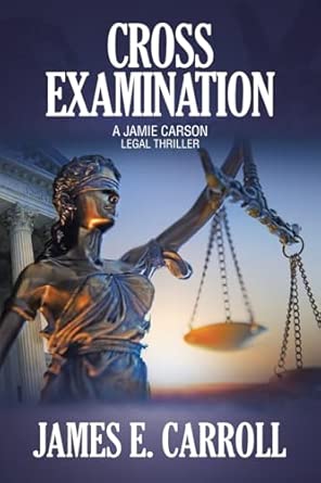 Cross Examination: A Jamie Carson Legal Thriller: Carroll, James E ...