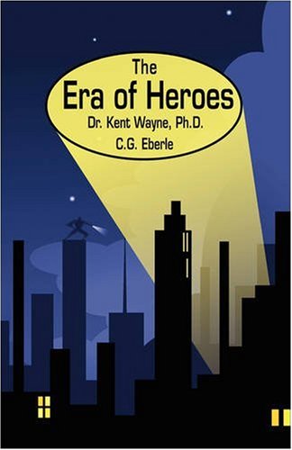 The Era of Heroes: Wayne, Kent, Eberle, C. G.: 9781424103430: Amazon ...