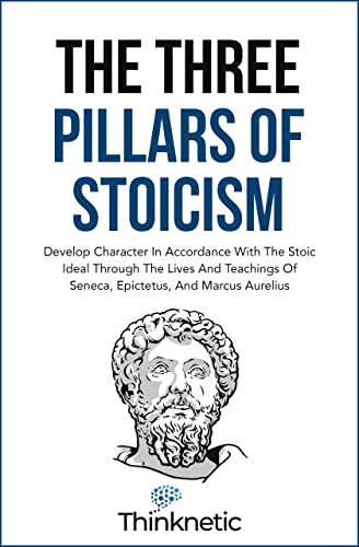 The Three Pillars Of Stoicism: Develop Character In Accordance With The ...