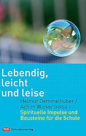 Lebendig, leicht und leise: Spirituelle Impulse und Bausteine für die ...