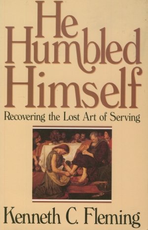 He Humbled Himself: Recovering the Lost Art of Serving: Fleming ...