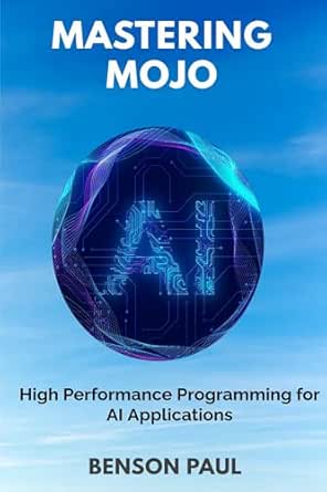 Mastering Mojo: High Performance Programming for AI Applications (English Edition) eBook : Paul ...