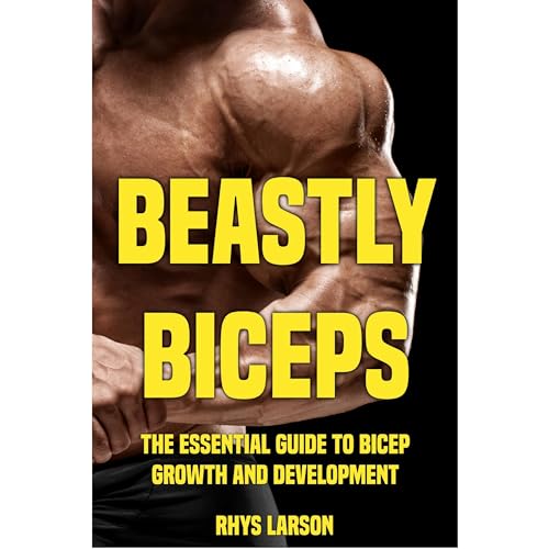 Amazon.com: Beastly Biceps: The Essential Guide to Bicep Growth and ...