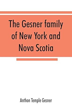 The Gesner family of New York and Nova Scotia: together with some notes ...
