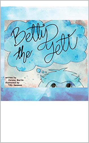 Betty the Yeti - Kindle edition by Martin, Jeremy, Swanson, Tilly ...