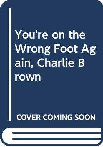 You're on the Wrong Foot Again, Charlie Brown: SCHULZ, Charles M ...