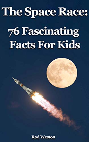 The Space Race: 76 Fascinating Facts For Kids: Facts about the Space ...