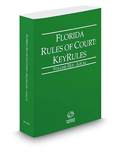 Florida Rules of Court - Local KeyRules, 2017 ed. (Vol. IIIA, Florida ...