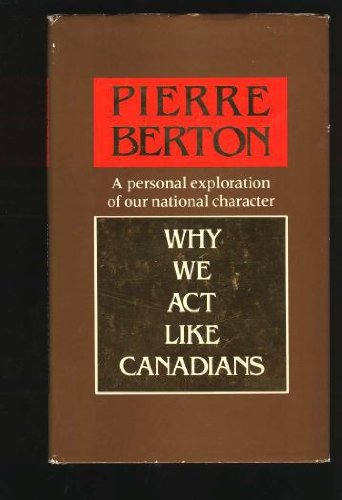 Why We Act Like Canadians: A Personal Exploration of Our National ...