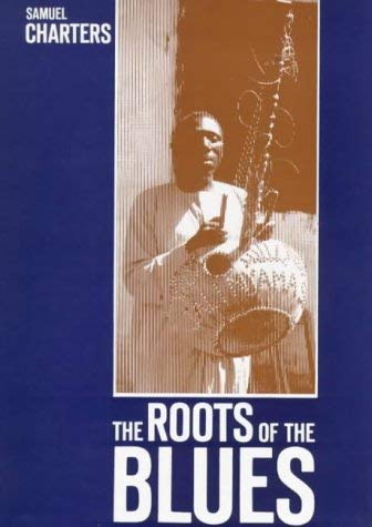 The Roots of the Blues: An African Search: Charters, Samuel Barclay ...