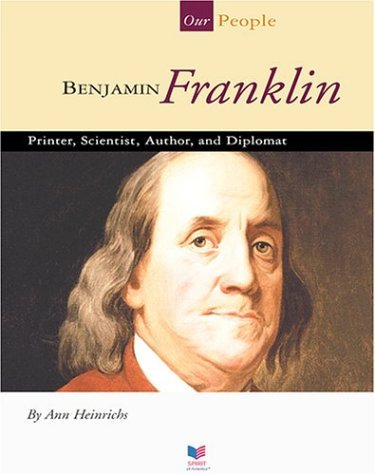 Benjamin Franklin: Printer, Scientist, Author, And Diplomat (Our People ...