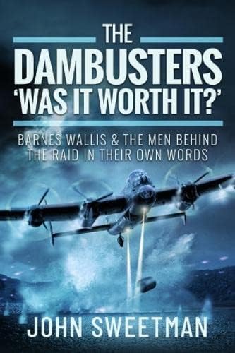 The Dambusters - 'Was it Worth it?': Barnes Wallis and the Men Behind ...