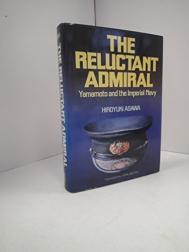 The reluctant admiral: Yamamoto and the Imperial Navy by Hiroyuki Agawa ...