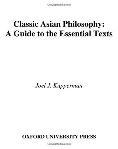 Classic Asian Philosophy: A Guide to the Essential Texts: Kupperman ...