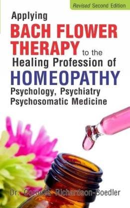 APPLYING BACH FLOWER THERAPY TO THE HEALING PROFESSION OF HOMEOPATHY ...