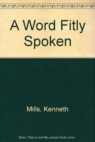 A Word Fitly Spoken: Mills, Kenneth: 9780919842052: Amazon.com: Books