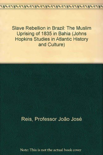 Slave Rebellion in Brazil: The Muslim Uprising of 1835 in Bahia (Johns ...