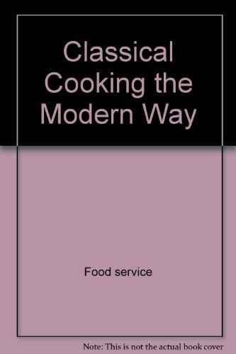 Classical cooking the modern way (Culinary Arts): Eugen Pauli ...
