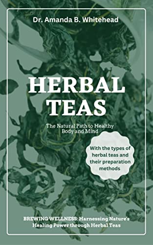 HERBAL TEAS: The Natural Path to a Healthy Body and Mind: BREWING ...