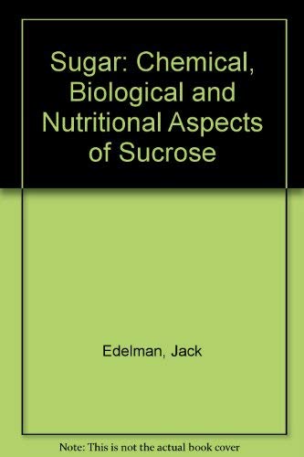 Sugar;: Chemical, biological and nutritional aspects of sucrose ...