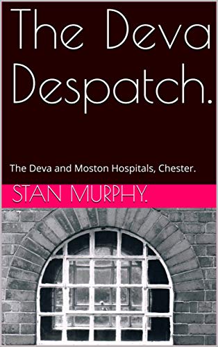 The Deva Despatch.: The Deva and Moston Hospitals, Chester. eBook ...