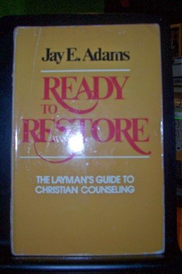 Ready to Restore: Layman's Guide to Christian Counseling: Jay E. Adams ...