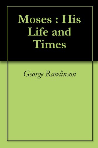 Moses : His Life and Times - Kindle edition by Rawlinson, George ...