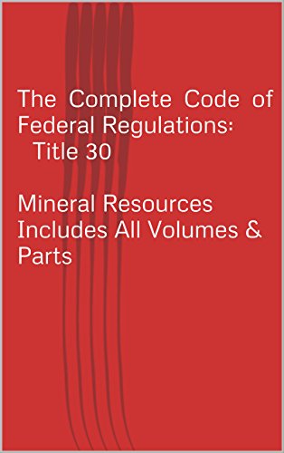 The Complete Code of Federal Regulations Title 30, Mineral Resources ...