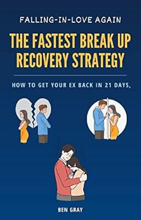 The Fastest Break Up Recovery Strategy: How to get your Ex back in 21 ...