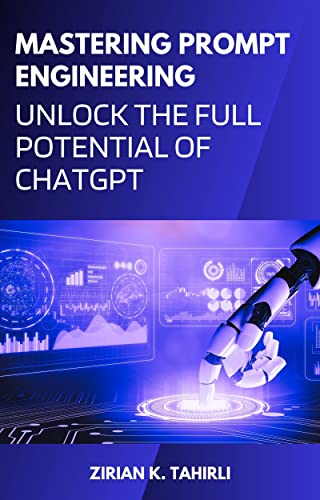 Mastering Prompt Engineering: Unlock the Full Potential of ChatGPT (English Edition) eBook ...