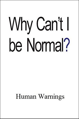 Why Can't I be Normal?: The story of a man who wants so badly to be ...