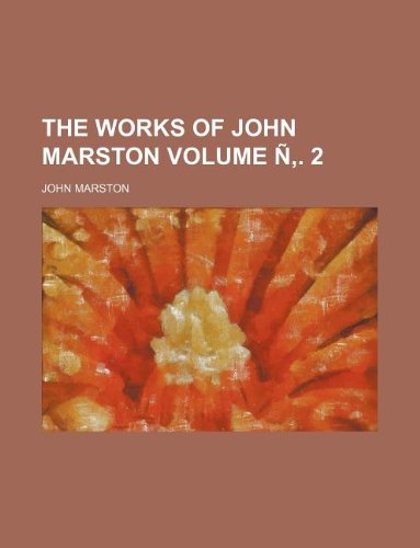 The Works of John Marston Volume N . 2: John Marston: 9781231020012 ...