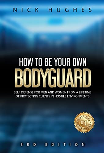 How To Be Your Own Bodyguard: Self defense for men and women from a ...