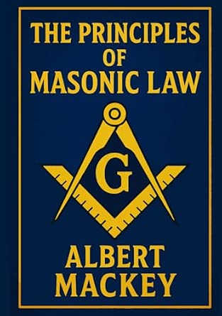 The Principles of Masonic Law: A Treatise on the Constitutional Laws ...
