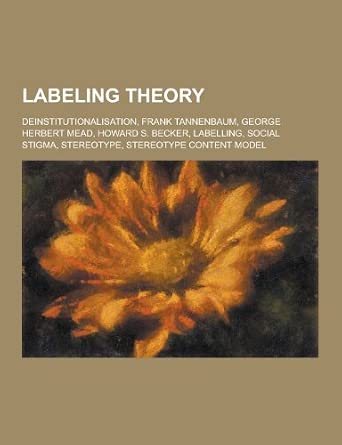 Labeling Theory: Deinstitutionalisation, Frank Tannenbaum, George ...