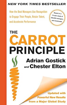 The Carrot Principle: How the Best Managers Use Recognition to Engage ...