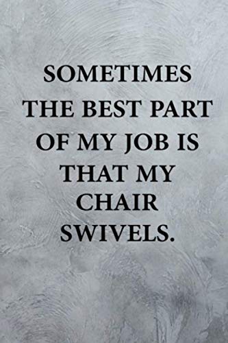 Sometimes The Best Part Of My Job Is That My Chair Swivels: Funny ...