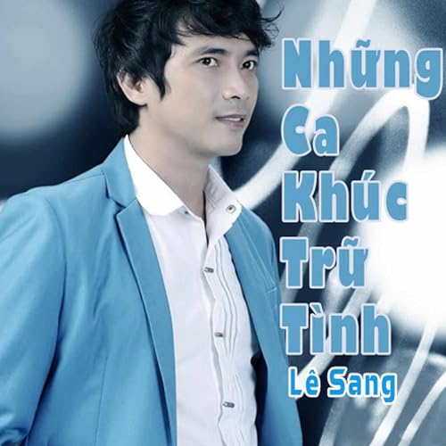 Những Ca Khúc Trữ Tình by Lê Sang on Amazon Music Unlimited