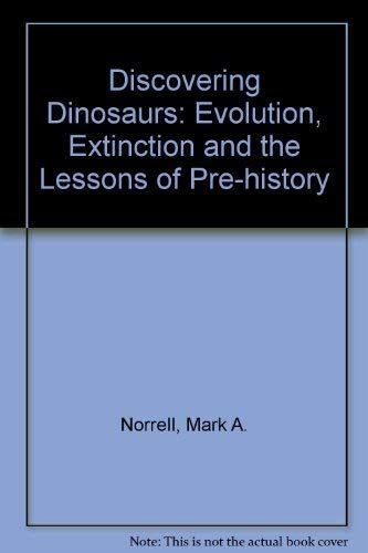 Discovering Dinosaurs: Evolution, Extinction and the Lessons of Pre ...